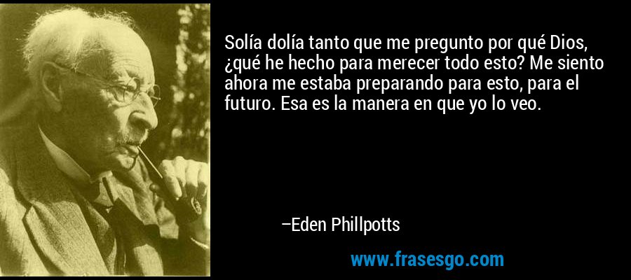 Solía dolía tanto que me pregunto por qué Dios, ¿qué he he... - Eden ...